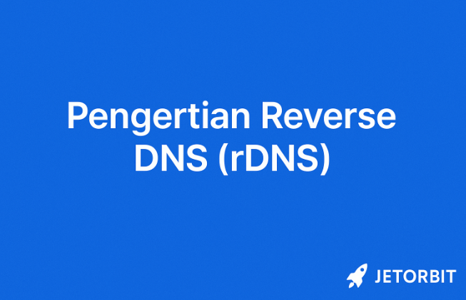 Apa Itu Reverse DNS (RDNS) ? Pengertian, Cara Kerja dan fungsinya - Jetorbit Blog