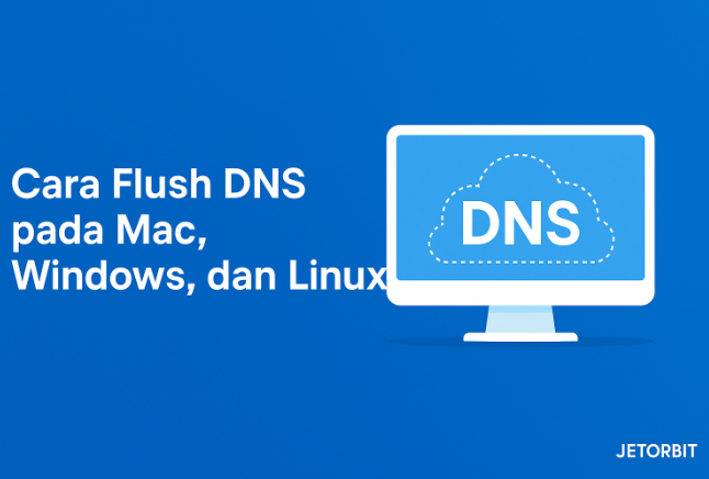 Cara Flush DNS pada Mac, Windows, dan Linux - Jetorbit Blog