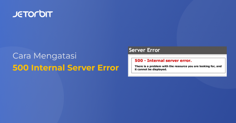 Cara Mengatasi 500 Internal Server Error - Panduan Hosting Jetorbit