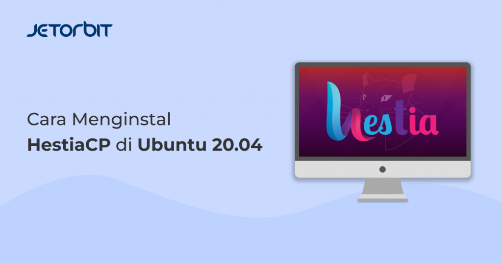 Cara Menginstal HestiaCP di Ubuntu 20.04 - Panduan Hosting Jetorbit