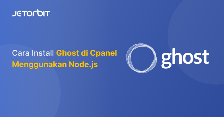 Cara Install Ghost di Cpanel Menggunakan Node.js - Panduan Hosting Jetorbit