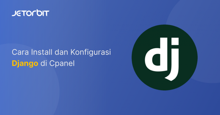 Cara Install dan Konfigurasi Django di Cpanel - Panduan Hosting Jetorbit
