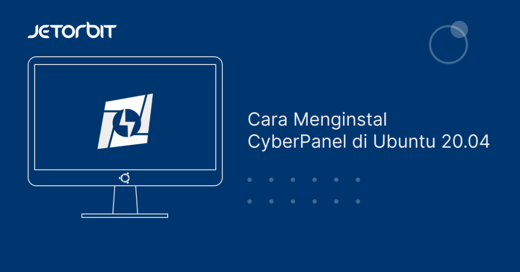 Cara Menginstal CyberPanel di Ubuntu 20.04 - Panduan Hosting Jetorbit