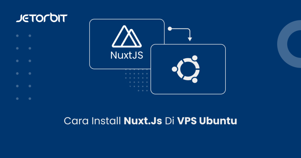 Cara Install Nuxt.Js di VPS Ubuntu - Panduan Hosting Jetorbit