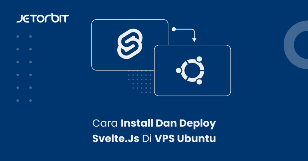 Cara Install dan Deploy Svelte.js di VPS Ubuntu - Panduan Hosting Jetorbit