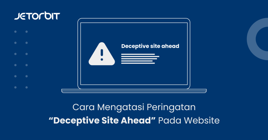 Cara Mengatasi Peringatan “Deceptive Site Ahead” Pada Website - Panduan ...