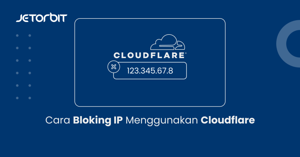 Cara Bloking IP Menggunakan Cloudflare - Panduan Hosting Jetorbit