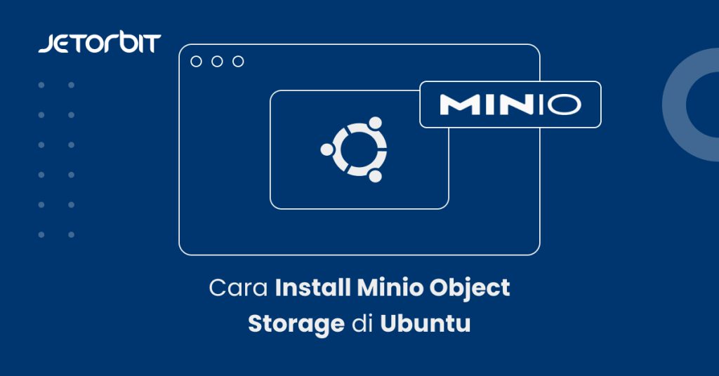 Cara Install Minio Object Storage Di Ubuntu Panduan Hosting Jetorbit