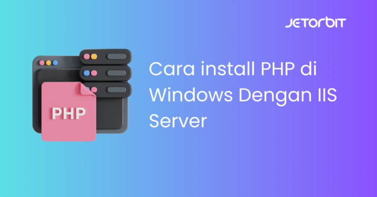 Cara Install Php Di Windows Dengan Iis Server Panduan Hosting Jetorbit