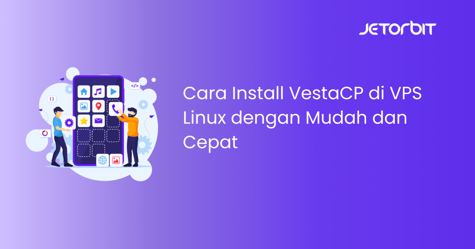 Cara Install VestaCP di VPS Linux dengan Mudah dan Cepat - Panduan Hosting Jetorbit