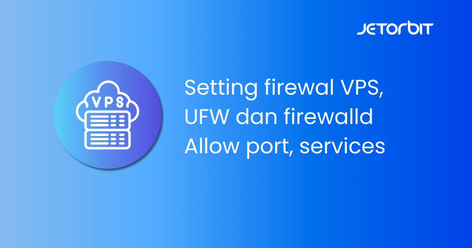 Cara Setting Firewall VPS: UFW, Firewalld, Allow Port, dan Allow Service Untuk IP Tertentu ...